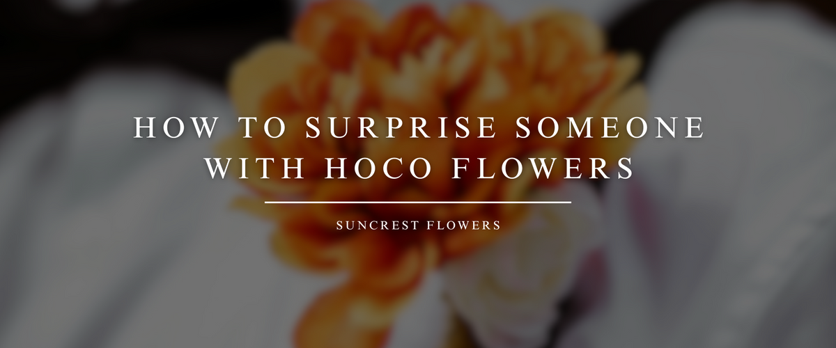 How to Surprise Someone with HOCO Flowers – Suncrest Flowers