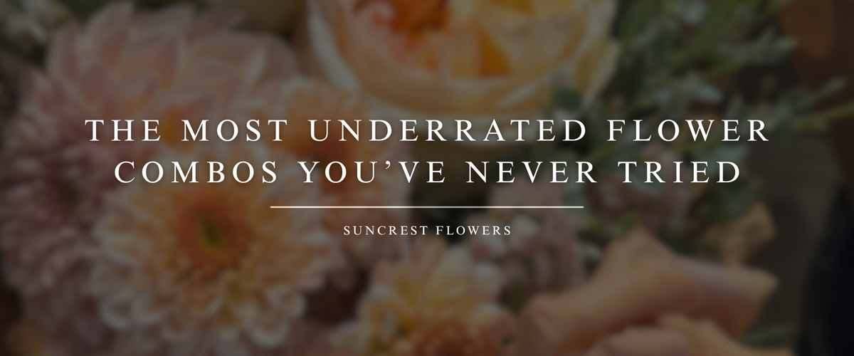The Most Underrated Flower Combos You’ve Never Tried – Suncrest Flowers